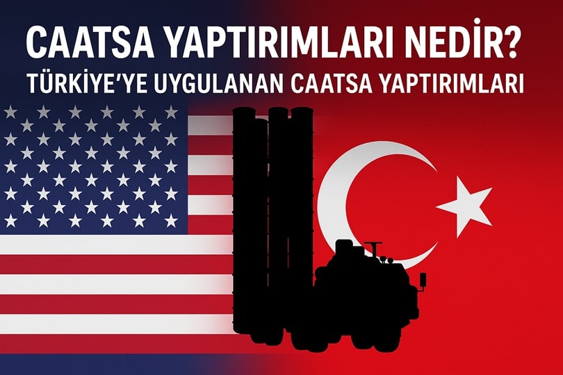 Caatsa yaptırımları nedir? Türkiye'ye uygulanan CAATSA yaptırımları ...